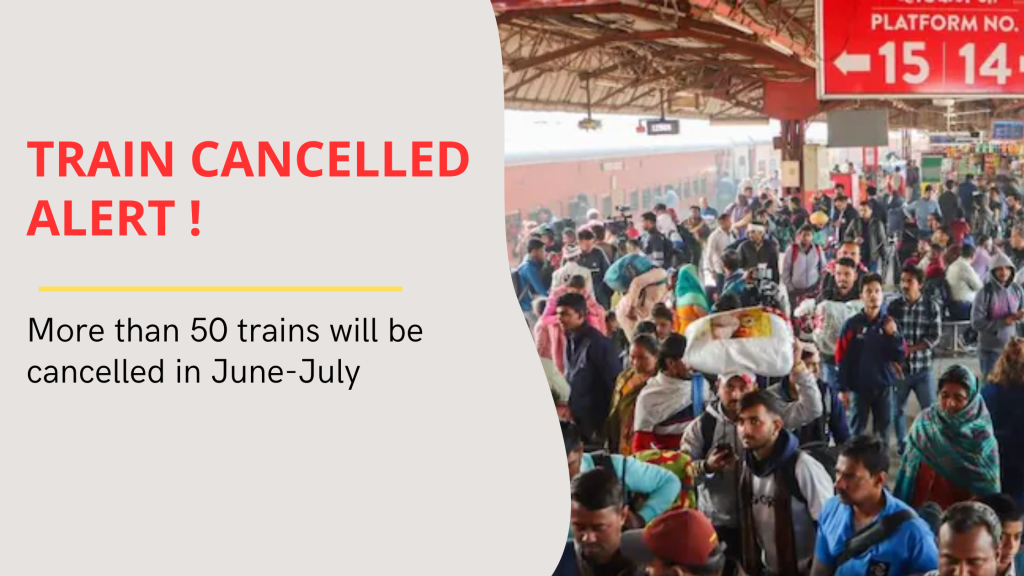 Train Cancelled Alert: More than 50 trains will be cancelled in June-July- Check the complete ...